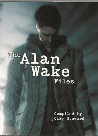 The Alan Wake Files by Clay Steward | Goodreads