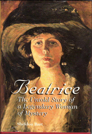 Beatrice: The Untold Story of a Legendary Woman of Mystery by Sheldon ...