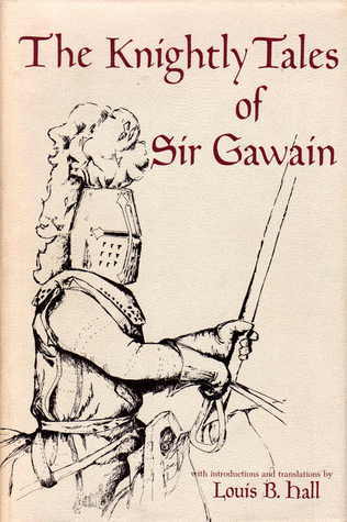The Knightly Tales of Sir Gawain by Louis Brewer Hall | Goodreads
