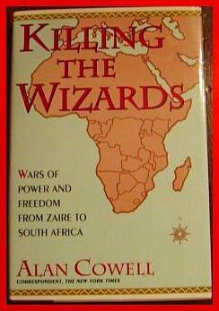 Killing the Wizards: Wars of Power and Freedom from Zaire to South ...