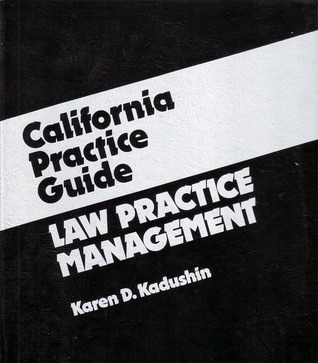 California Practice Guide: Law Practice Management by Karen D. Kadushin ...