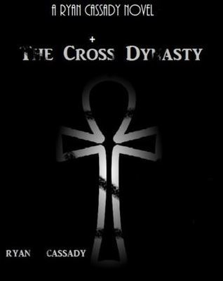 The Cross Dynasty by Ryan Cassady | Goodreads