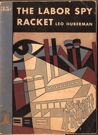 The Labor Spy Racket by Leo Huberman | Goodreads
