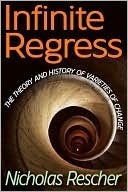 Infinite Regress: The Theory and History of Varieties of Change by ...