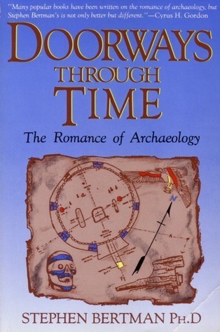 Doorways Through Time: The Romance of Archaeology by Stephen Bertman ...