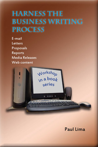 Harness the Business Writing Process by Paul Lima | Goodreads