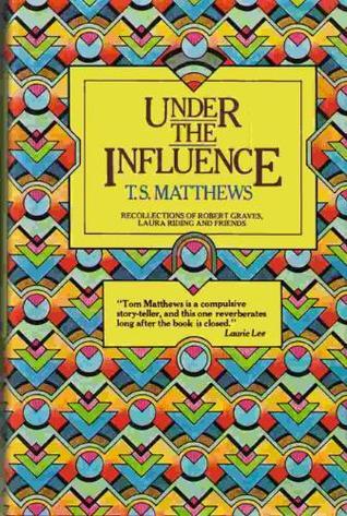 Under the influence: Recollections of Robert Graves, Laura Riding, and ...