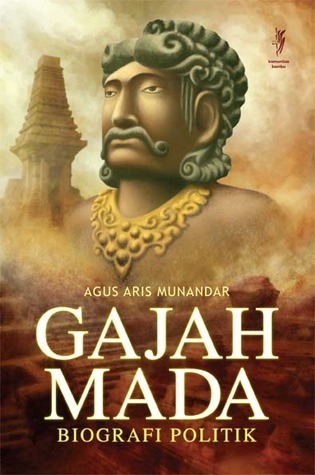 Gajah Mada: Biografi Politik by Agus Aris Munandar | Goodreads
