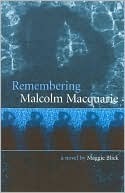 Remembering Malcolm Macquarrie: A Novel by Maggie Blick | Goodreads