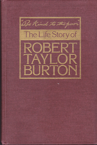 Be kind to the poor: The life story of Robert Taylor Burton by Janet ...