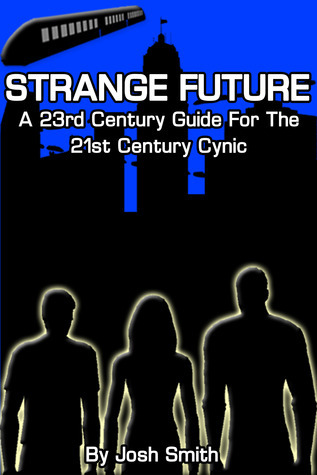 Strange Future: A 23rd Century Guide for the 21st Century Cynic by Josh ...