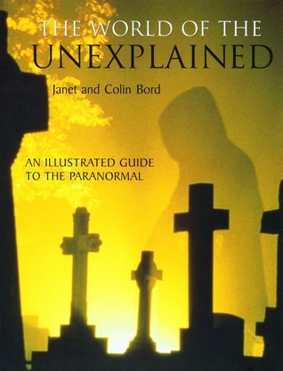 World of the Unexplained: An Illustrated Guide to the Paranormal by ...