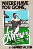 Where Have You Gone, Joe Dimaggio? by Maury Allen | Goodreads