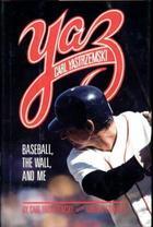 Yaz: Baseball, the Wall, and Me by Carl Yastrzemski | Goodreads