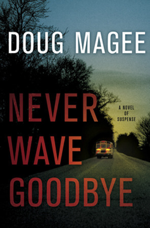 Never Wave Goodbye by Doug Magee | Goodreads