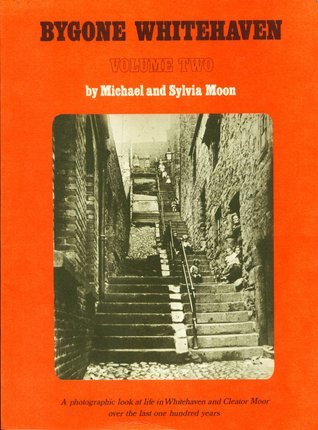 Bygone Whitehaven: Volume 2 by Michael Joseph Moon | Goodreads
