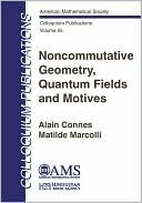 Noncommutative Geometry, Quantum Fields and Motives (COLLOQUIUM ...