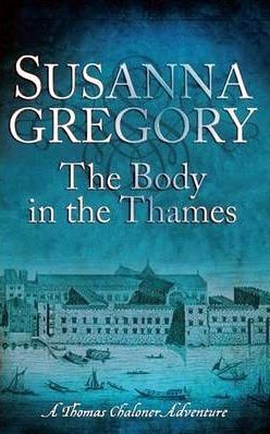 The Body in the Thames (Thomas Chaloner, #6) by Susanna Gregory | Goodreads