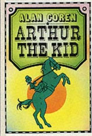 Arthur the Kid by Alan Coren | Goodreads