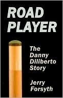 Road Player: The Danny Diliberto Story by Jerry Forsyth | Goodreads