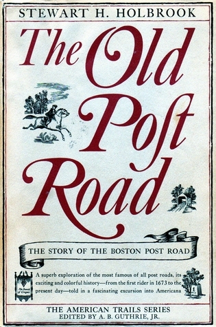 The Old Post Road: The Story of the Boston Post Road by Stewart H ...