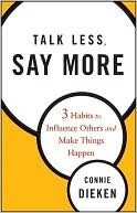 Talk Less, Say More: 3 Habits to Influence Others and Make Things ...