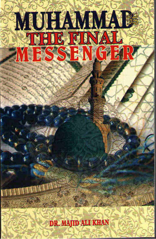 Muhammad: The Final Messenger by Majid Ali Khan | Goodreads