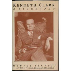 Kenneth Clark: A Biography by Meryle Secrest | Goodreads