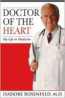 Doctor of the Heart: My Life in Medicine by Isadore Rosenfeld | Goodreads