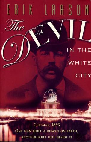 The Devil in the White City Murder, Magic, and Madness at the Fair That ...
