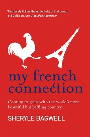 My French Connection: Coming to Grips with the World's Most Beautiful ...