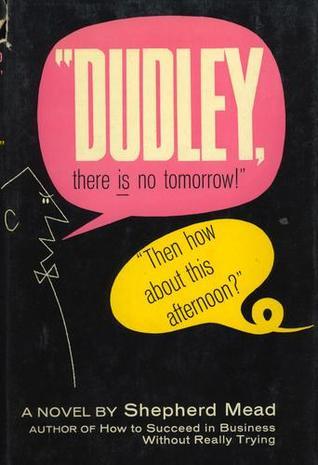 "Dudley, there is no tomorrow!" "Then how about this afternoon?" by ...