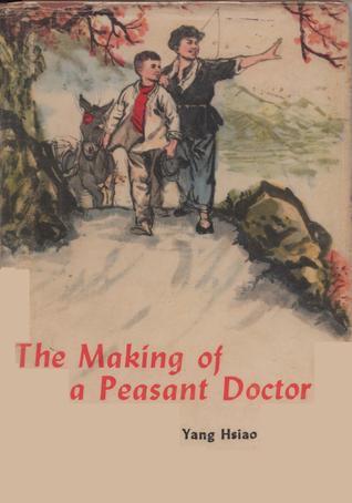 The Making of a Peasant Doctor by Yang Hsiao | Goodreads