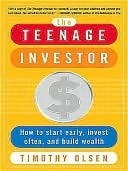 The Teenage Investor: How to Start Early, Invest Often & Build Wealth by Timothy Olsen | Goodreads