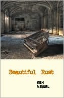 Beautiful Rust: Poems (Working Lives Series) by Ken Meisel | Goodreads