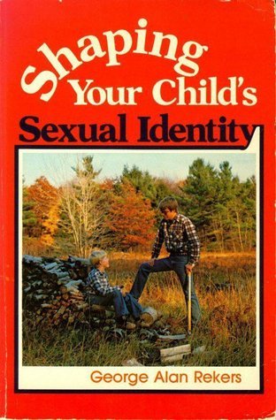 Shaping Your Child's Sexual Identity by George A. Rekers | Goodreads