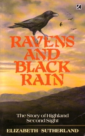 Ravens & black rain: The story of Highland second sight, including a ...