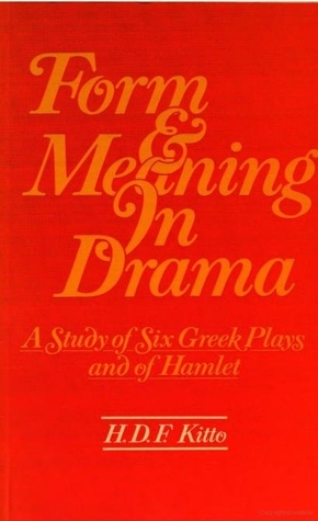 Form and Meaning in Drama: A Study of Six Greek Plays and of Hamlet by ...