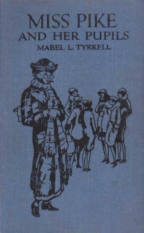 Miss Pike and Her Pupils by Mabel L. Tyrrell | Goodreads