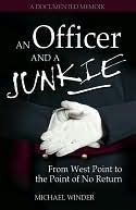 An Officer and a Junkie: From West Point to the Point of No Return by Michael Winder | Goodreads