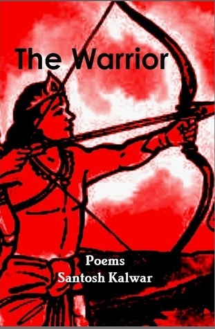 The Warrior by Santosh Kalwar | Goodreads