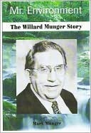 Mr. Environment: The Willard Munger Story by Mark Munger | Goodreads