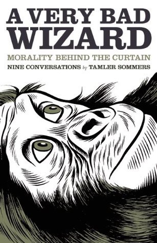 A Very Bad Wizard: Morality Behind the Curtain by Tamler Sommers ...