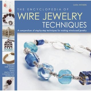 The Encyclopedia of Wire Jewelry Techniques: A Compendium of Step-by ...