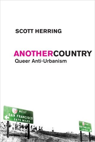 Another Country: Queer Anti-Urbanism by Scott Herring | Goodreads