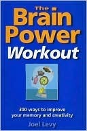 Brain Power Workout : 300 Ways to Improve Your Memory and Creativity by ...