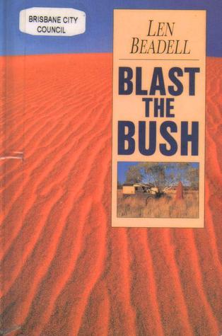 Blast The Bush by Len Beadell | Goodreads