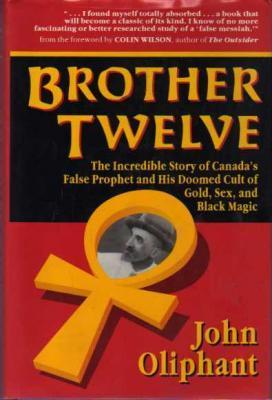 Brother Twelve: The Incredible Story of Canada's False Prophet by John ...