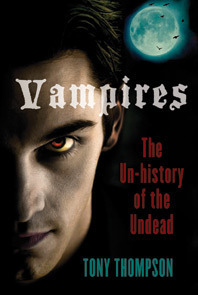 Vampires: The un-History of the Undead by Tony Thompson | Goodreads