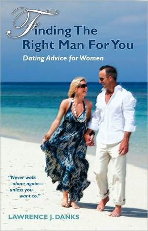 Finding the Right Man for You: Dating Advice for Women by Lawrence J ...